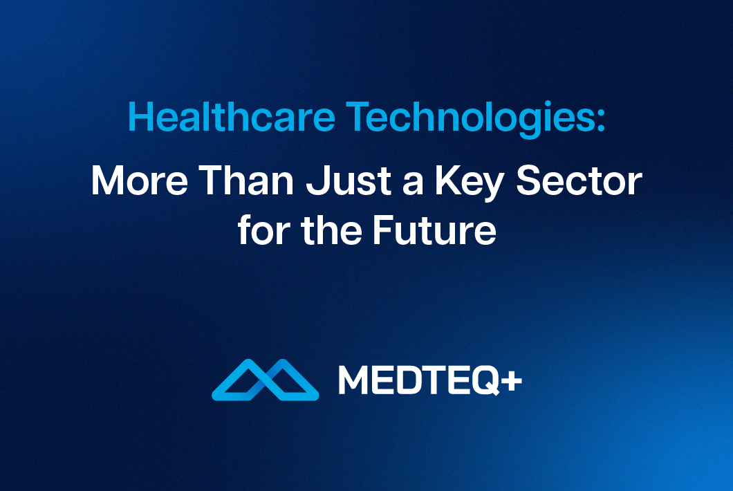 Healthcare Technologies: More Than Just a Key Sector for the Future | MEDTEQ+